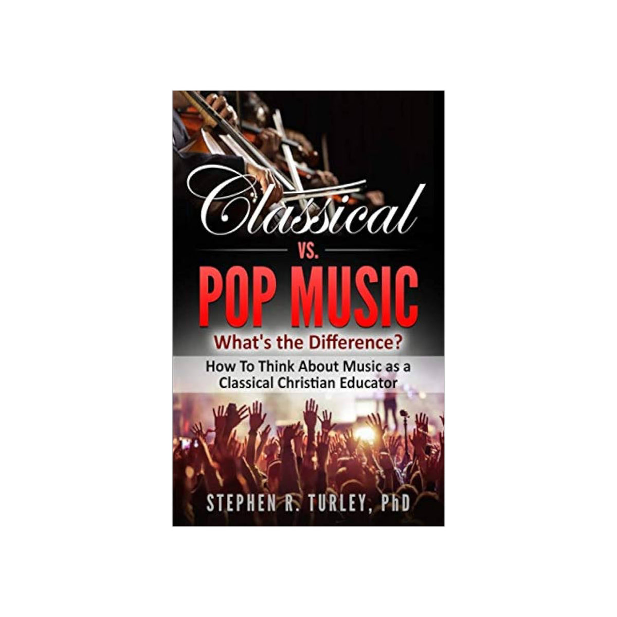 Classical vs. Pop Music: What's the Difference?: How to Think about Mu ...